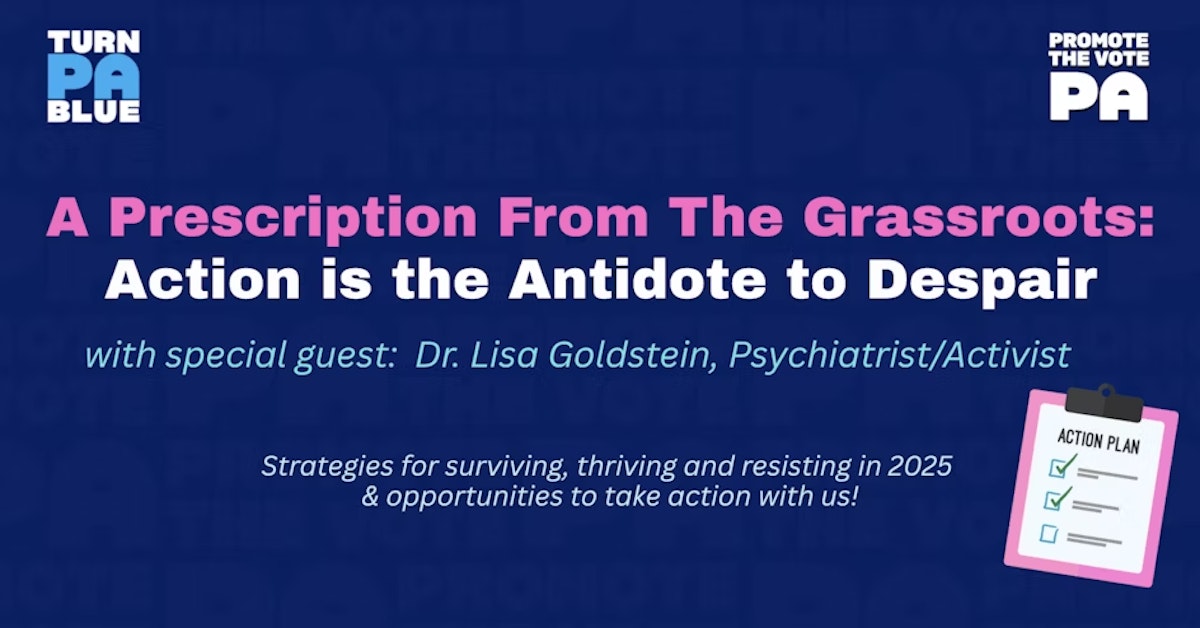 A Prescription from the Grassroots: Action is the Antidote to Despair · Turn PA Blue